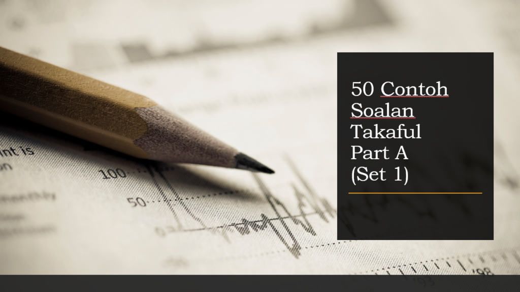 50 Contoh Soalan Takaful Part C Only (Set 1) - Belajar Takaful Online